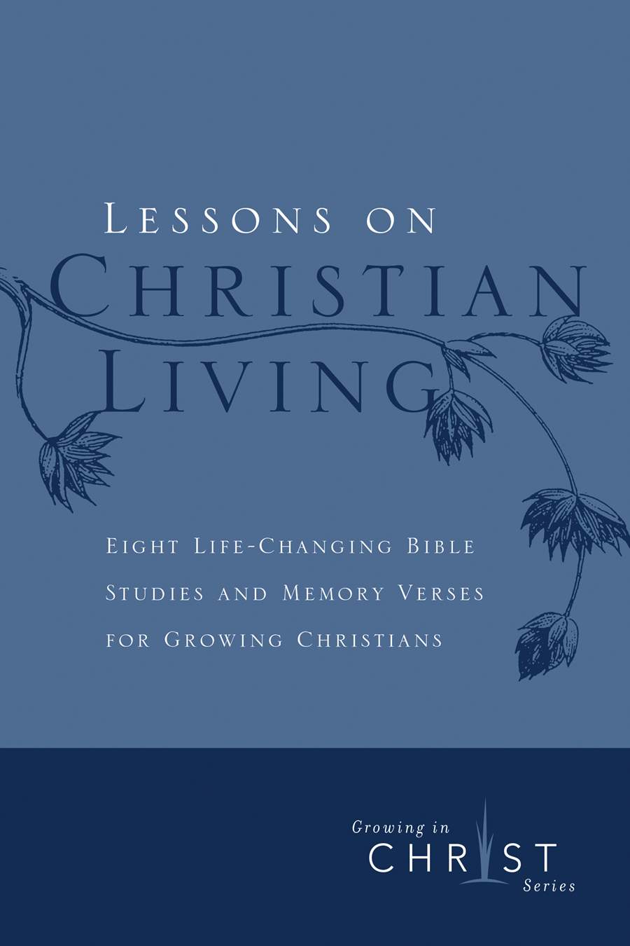 Growing in Christ Series: A Course for New & Growing Christians